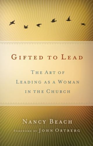 Gifted to Lead : The Art of Leading As a Woman in the Church by Nancy ...