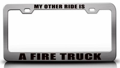 MY OTHER RIDE IS A FIRE TRUCK License Plate Frame-CAN PERSONALIZE | eBay