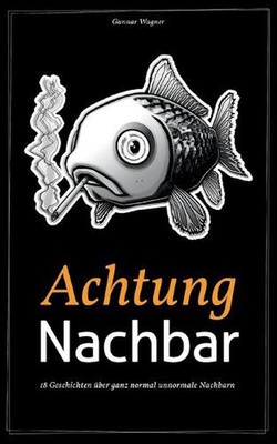 Achtung Nachbar: 18 Geschichten ?ber ganz normal unnormale Nachbarn by ...