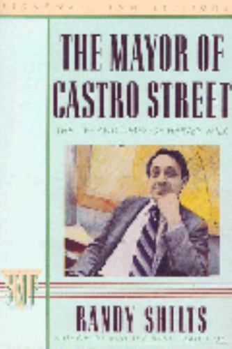 The Mayor of Castro Street: The Life and Times of Harvey Milk by Shilts ...
