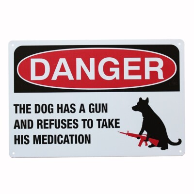 3X Tin Sign Dog has Gun refuse to take his medication ManCave Danger ...