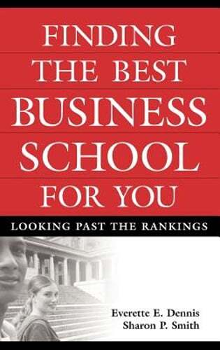 Finding the Best Business School for You: Looking Past the Rankings by ...