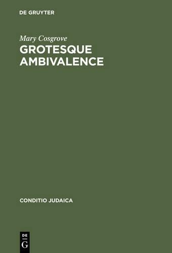 Mary Cosgrove Grotesque Ambivalence (Relié) Conditio Judaica ...
