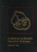 Cardiac Surgery : Operative Technique by John R. Doty and Donald B ...