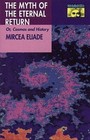 The Myth of the Eternal Return: Or, Cosmos and History by Eliade ...