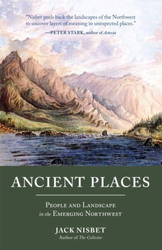 Ancient Places : People and Landscape in the Emerging Northwest by Jack ...