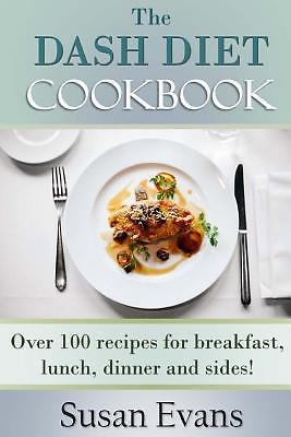 DASH Diet Cookbook : Over 100 Recipes for Breakfast, Lunch, Dinner and ...