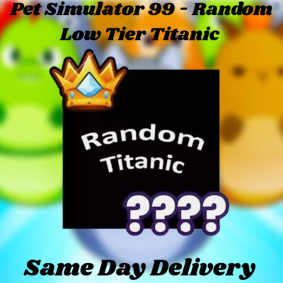 Pet Simulator 99 - Low Tier Random Titanic - Titanic - Pet Sim 99 ...