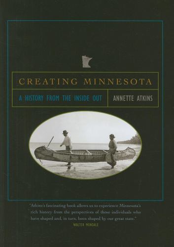 Creating Minnesota : A History from the Inside Out by Annette Atkins ...