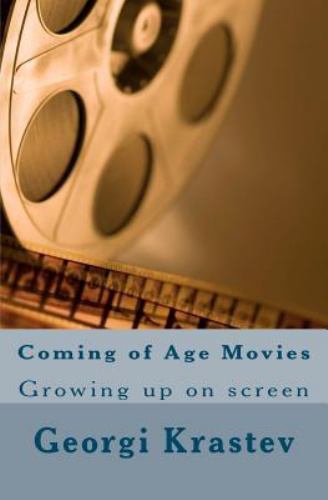 Coming of Age Movies : Growing up on Screen by Georgi Krastev (2011 ...