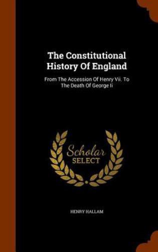 Constitutional History of England : From the Accession of Henry VII. to ...