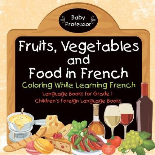 Fruits, Vegetables and Food in French - Coloring While Learning French ...