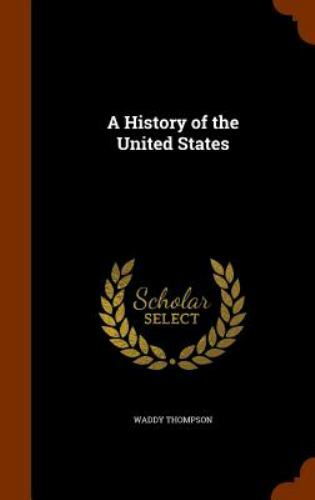 A History of the United States by Waddy Thompson (2015, Hardcover) for ...