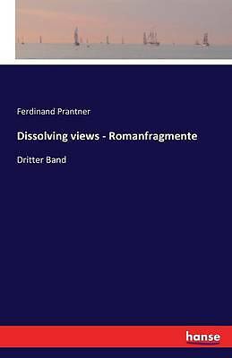 Dissolving views - Romanfragmente: Dritter Band by Ferdinand Prantner (Paperback, 2016) for sale ...