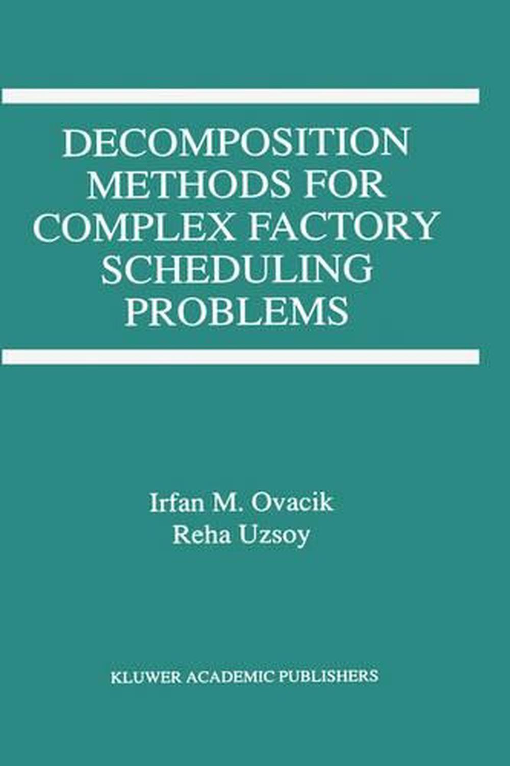 Decomposition Methods for Complex Factory Scheduling Problems by Reha ...