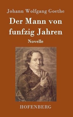 Der Mann von funfzig Jahren: Novelle by Johann Wolfgang Goethe (German ...