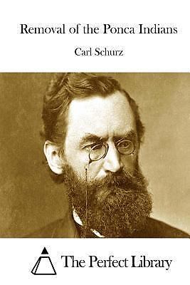 Removal of the Ponca Indians by Carl Schurz (2015, Trade Paperback) for ...