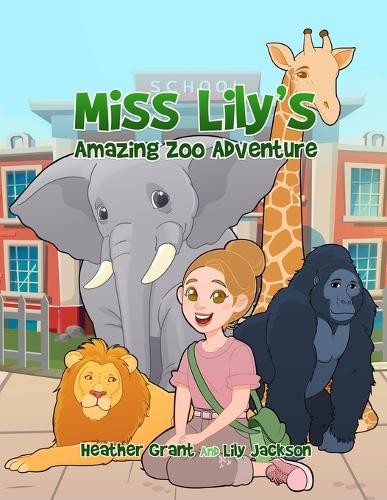 Heather Grant and Lily Jackson Miss Lily's Amazing Zoo Adventure (Poche) 9798348269272 | eBay