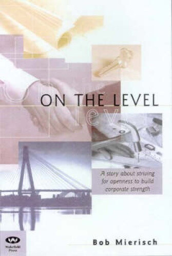 On the Level: A Story about Striving for Openness to Build Corporate ...