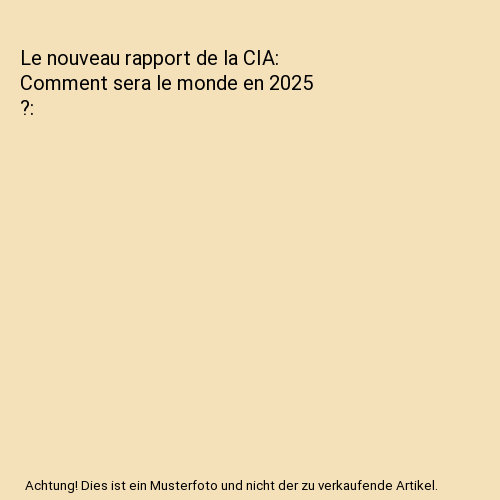 Le nouveau rapport de la CIA: Comment sera le monde en 2025 ?, Adler ...