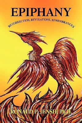 Epiphany : Death, Ressurection, Revelations by Ronald P. Jensh (2007 ...