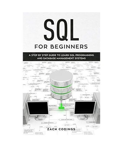 SQL for Beginners: A Step by Step Guide to Learn SQL Programming and Database Ma 9781801091558 ...
