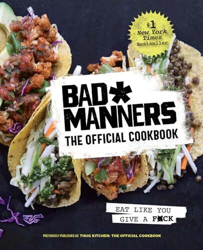 Bad Manners: The Official Cookbook: Eat Like You Give a F*ck: A Vegan ...