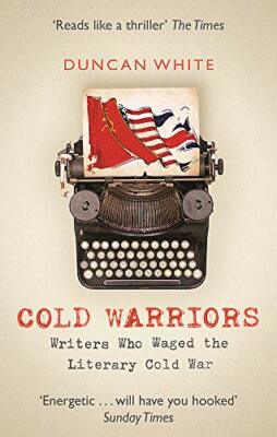 Cold Warriors: Writers Who Waged the Literary Cold W by White, Duncan ...