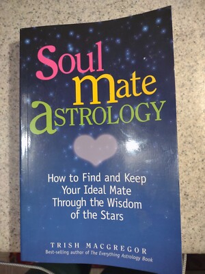 Soul Mate Astrology : How to Find and Keep Your Ideal Mate Through the ...