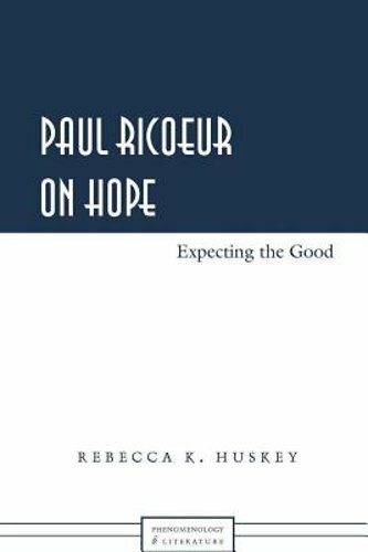 Paul Ricoeur on Hope: Expecting the Good by Hans H Rudnick: New ...