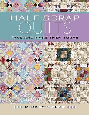 Half-Scrap Quilts - Take and Make Them Yours 9781604604153| eBay