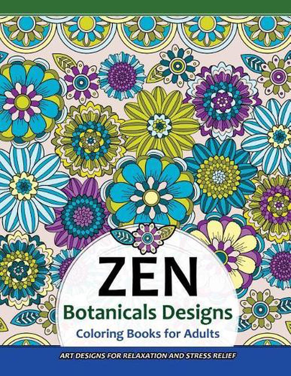 Zen Botanicals Designs Coloring Books for Adults: Art Designs for ...