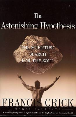 SCIENCE ASTONISHING HYPOTHESIS FRANCIS CRICK SCIENTIFIC SEARCH FOR THE ...