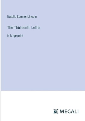 The Thirteenth Letter: in large print by Natalie Sumner Lincoln ...