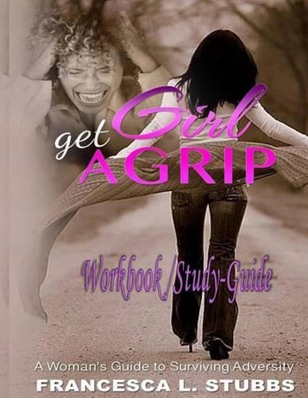 Girl Get a Grip: The Workbook: A Woman's Guide to Surviving Adversity ...