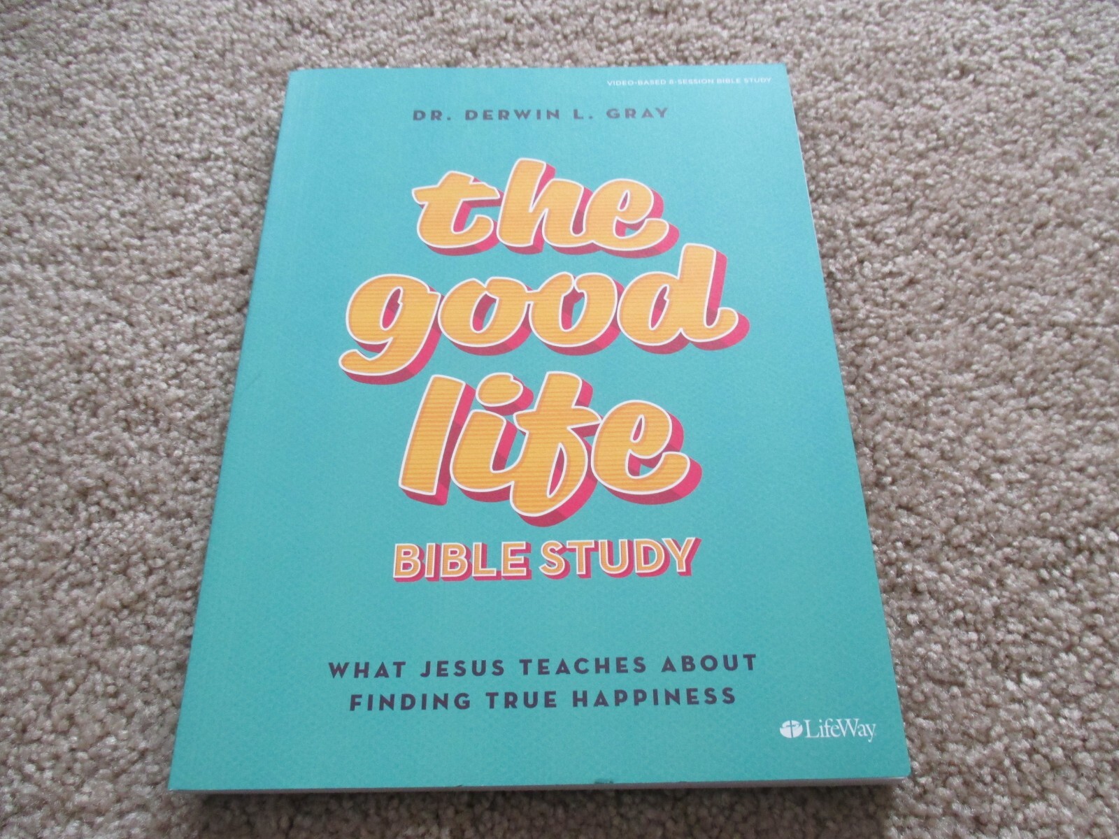 Good Life - Bible Study Book : What Jesus Teaches about Finding True ...