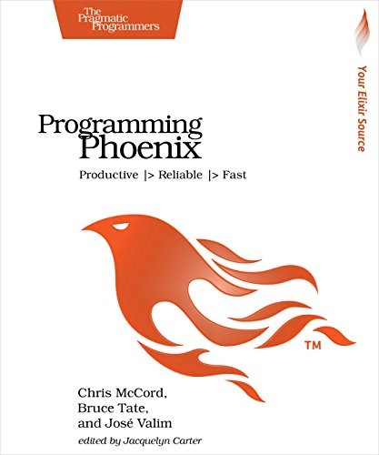 PROGRAMMING PHOENIX: PRODUCTIVE | RELIABLE | FAST By Chris Mccord ...