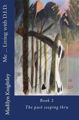 Me ... Living with D. I. D. Book 2 : The Past Seeping Thru by Madilyn ...