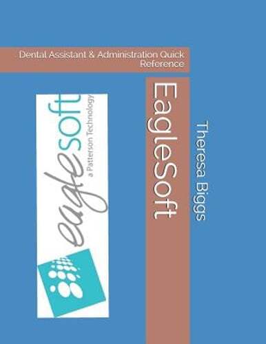 EagleSoft: Dental Assistant & Administration Quick Reference by Biggs ...