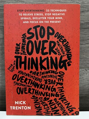 Stop Overthinking: 23 Techniques to Relieve Stress, Stop… By Nick ...