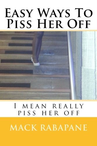 Easy ways to piss her off: I mean really piss her off, Rabapane ...