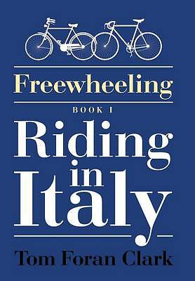 Freewheeling: Riding in Italy: Book I by Tom Foran Clark (Hardcover ...