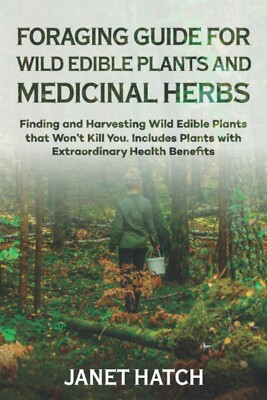 FORAGING GUIDE for WILD EDIBLE PLANTS and MEDICINAL HERBS: Finding and ...