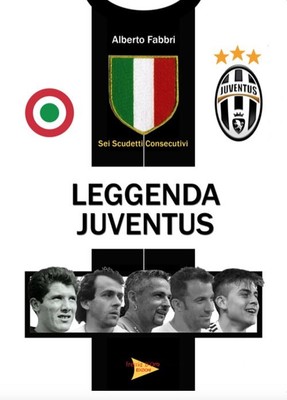 Libro Nuovo - Alberto Fabbri - Leggenda Juventus. Sei Titoli ...