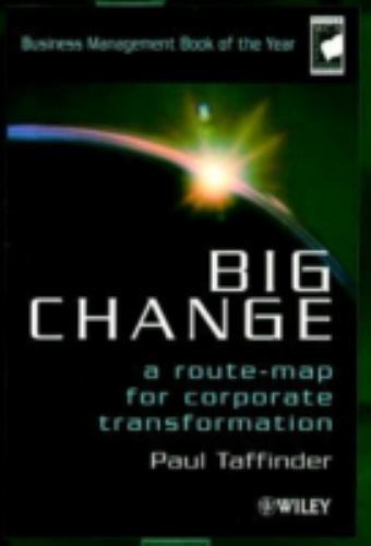 Big Change : A Route-Map for Corporate Transformation by Paul Taffinder ...