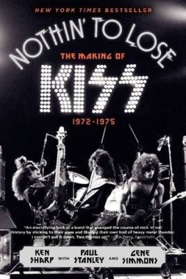 Nothin' to Lose: The Making of Kiss (1972-1975) by Ken Sharp [Paperback ...