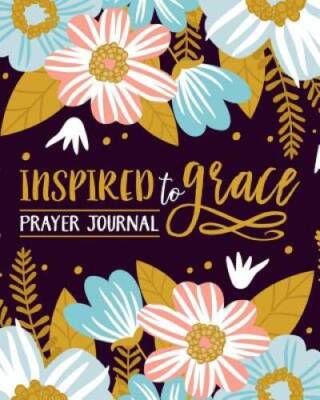 Inspired To Grace Prayer Journal - Paperback By Inspired To Grace ...