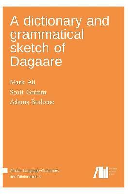 A dictionary and grammatical sketch of Dagaare by Mark Ali, Scott Grimm ...