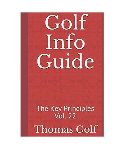Golf Info Guide: The Key Principles Vol. 22, Golf, Thomas 9798711078388 ...