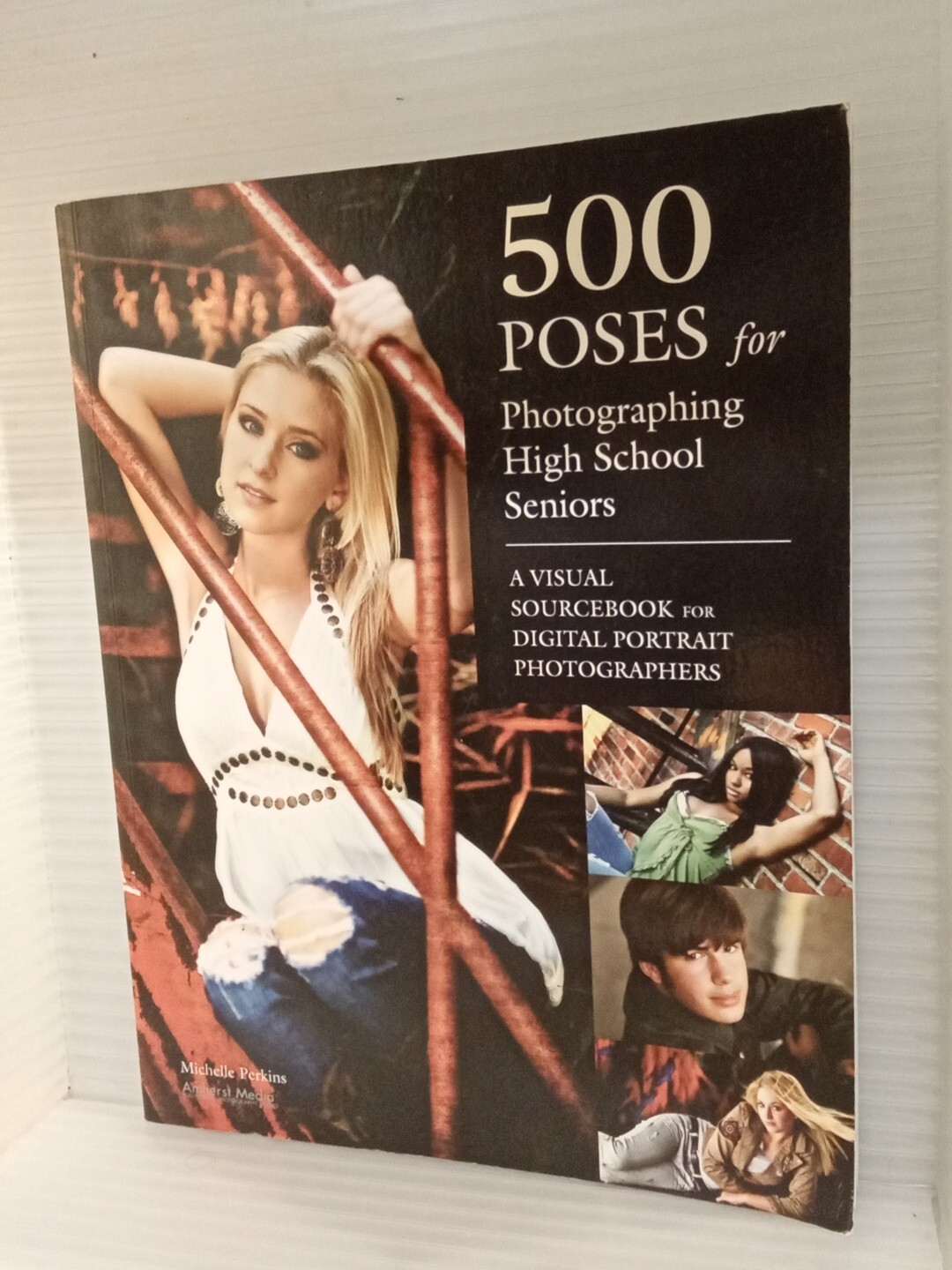500 Poses for Photographing High School Seniors: A Visual Sourcebook ...